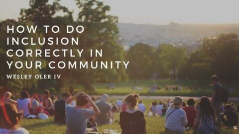 How to Do Inclusion Correctly in Your Community | Wesley Oler IV ...