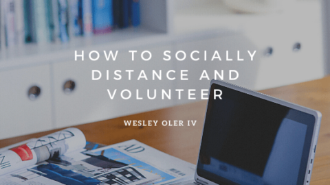 How to Socially Distance and Volunteer | Wesley Oler IV | Community ...
